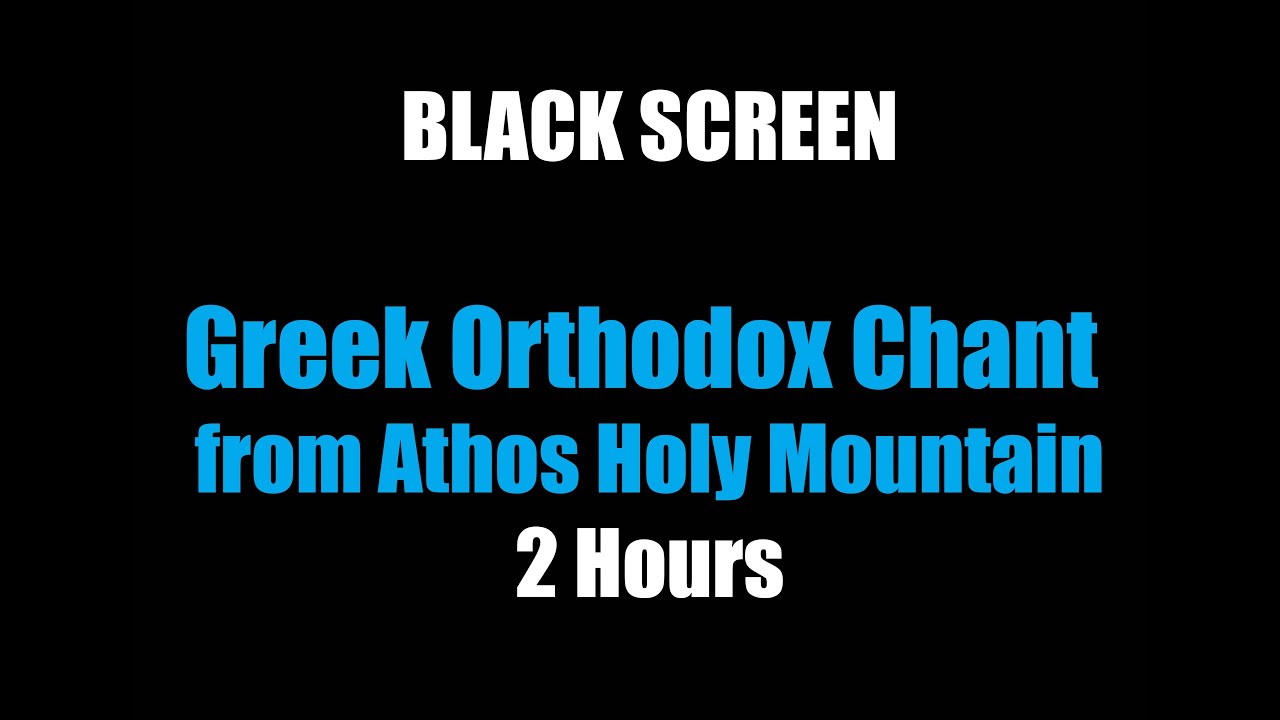 Greek Orthodox Chant from Athos Holy Mountain 2 Hours [BLACK SCREEN ...