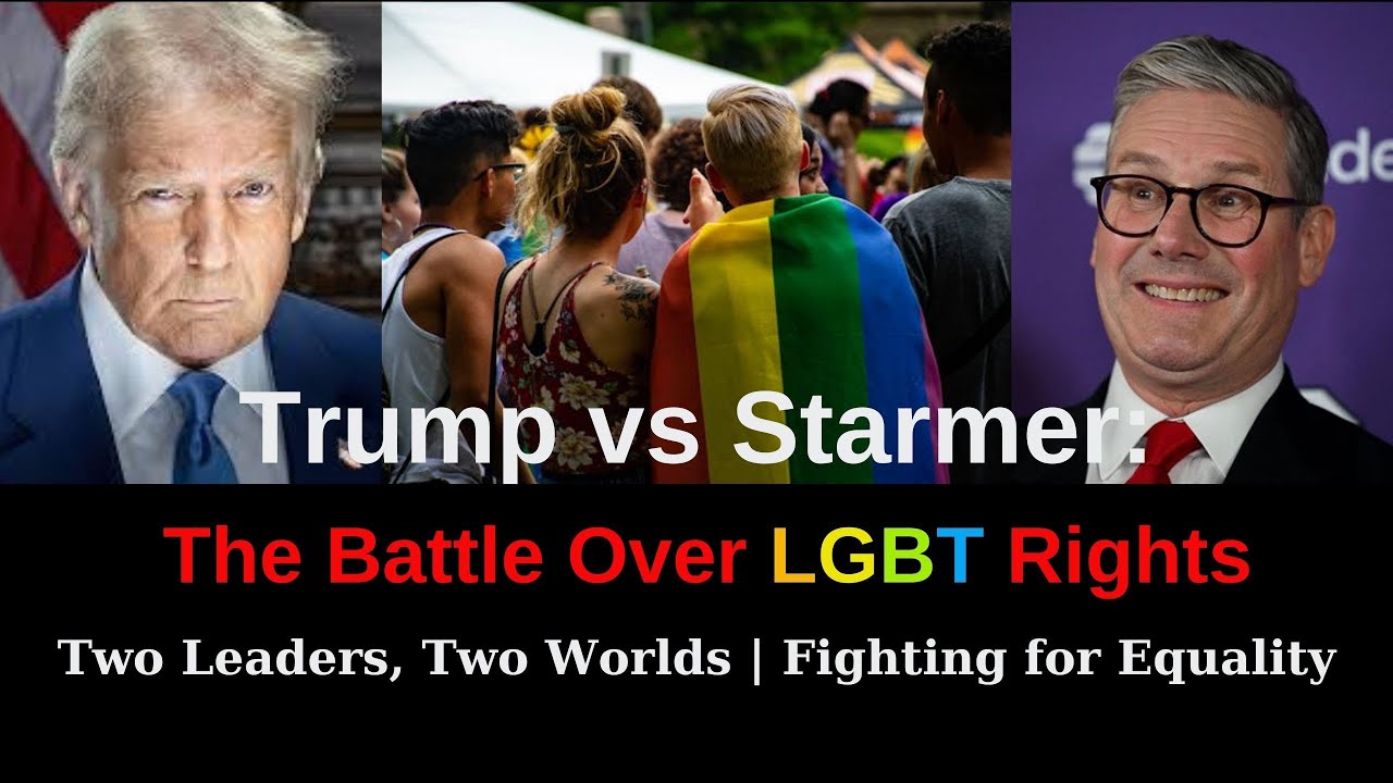 Trump vs Starmer: The Clash Over LGBT Rights | Two Leaders, Two Worlds ...