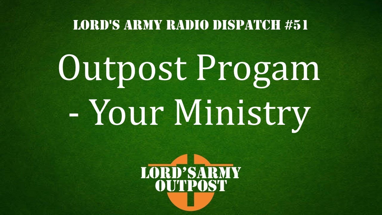 Lord's Army Radio Dispatch 51: Outpost Program- Your Ministry - YouTube