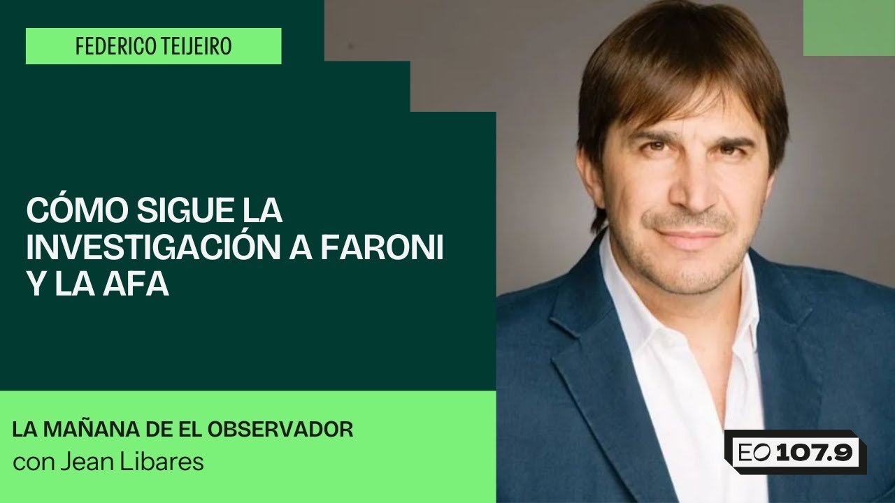 CÓMO SIGUE LA INVESTIGACIÓN A FARONI Y LA AFA - Federico Teijeiro - YouTube