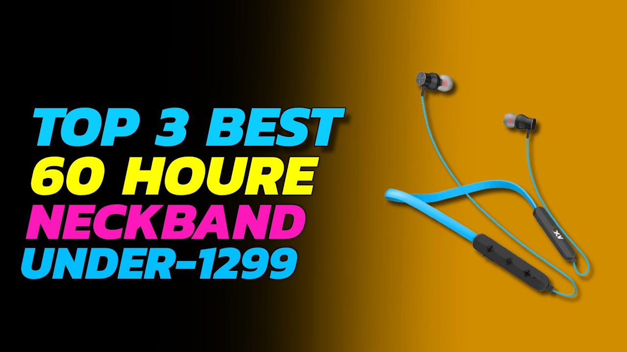Top 3 best 60 houre battery backup neckband under 2000 | best battery ...