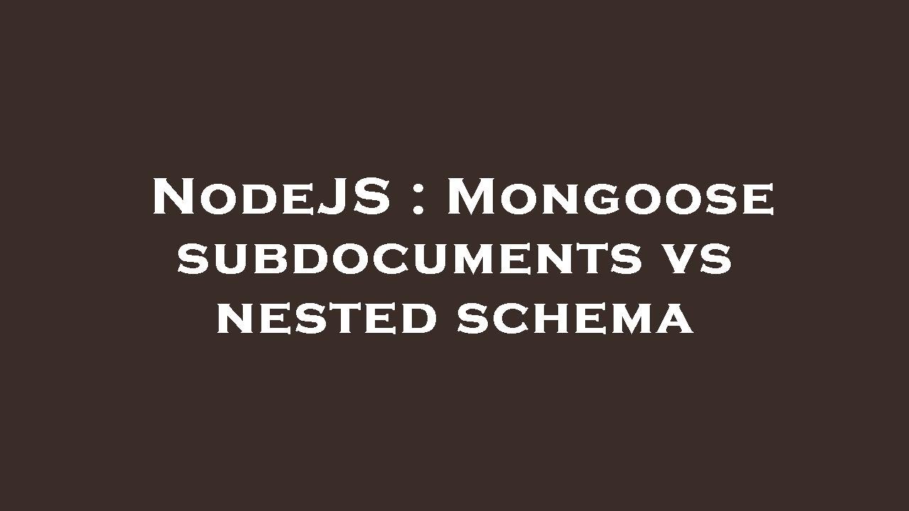Nodejs Mongoose Subdocuments Vs Nested Schema Youtube 9202