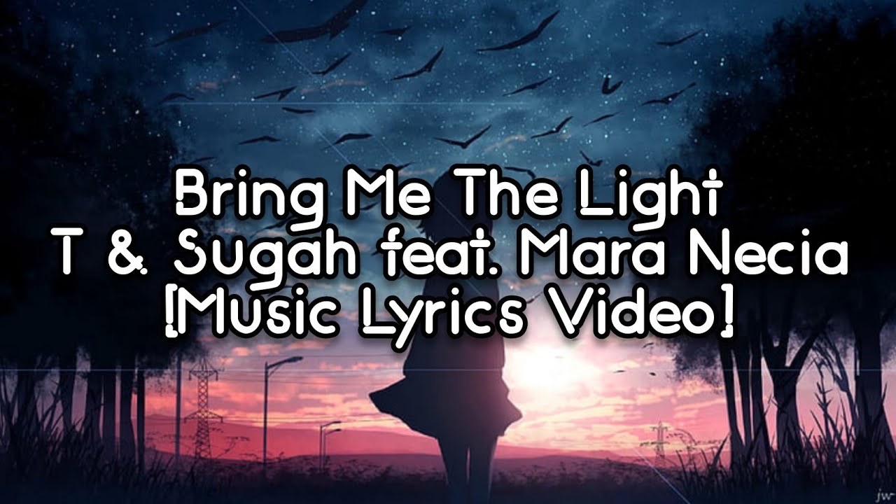 T & Sugah feat. Mara Necia - Bring Me The Light [Music Lyrics Video ...