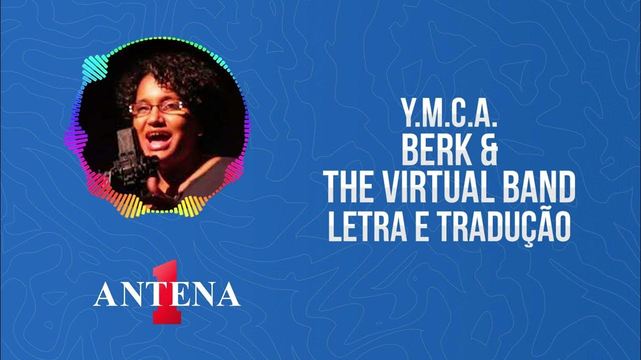 Antena 1 - Berk & The Virtual Band - Y.M.C.A. - Letra e Tradução - YouTube