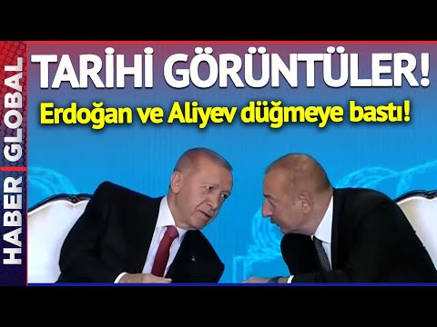 Azerbaycan'da Tarihi Görüntüler! Erdoğan ve Aliyev Düğmeye Bastı