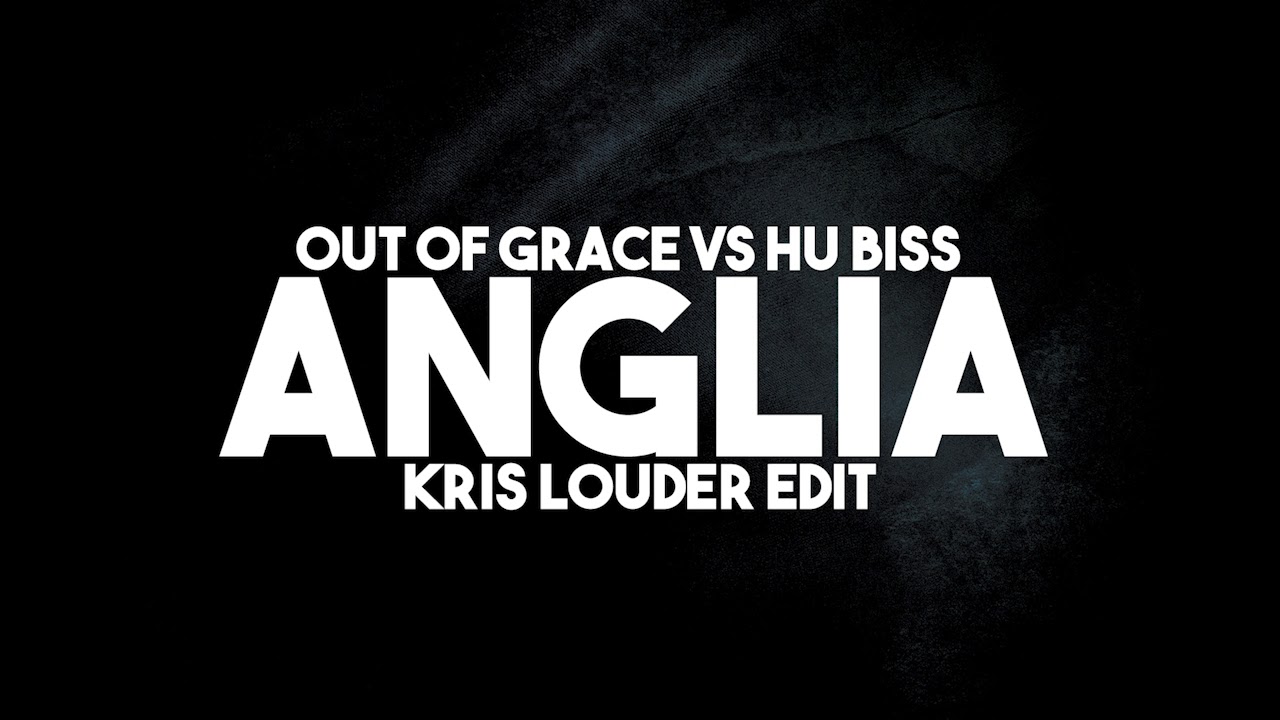Out Of Grace vs HU Biss - Anglia (Kris Louder Edit) - YouTube
