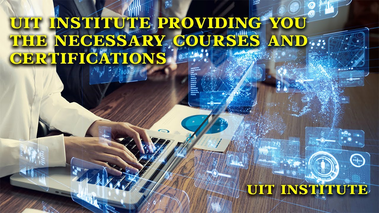 UIT Institute Providing You The Necessary Courses And Certifications ...