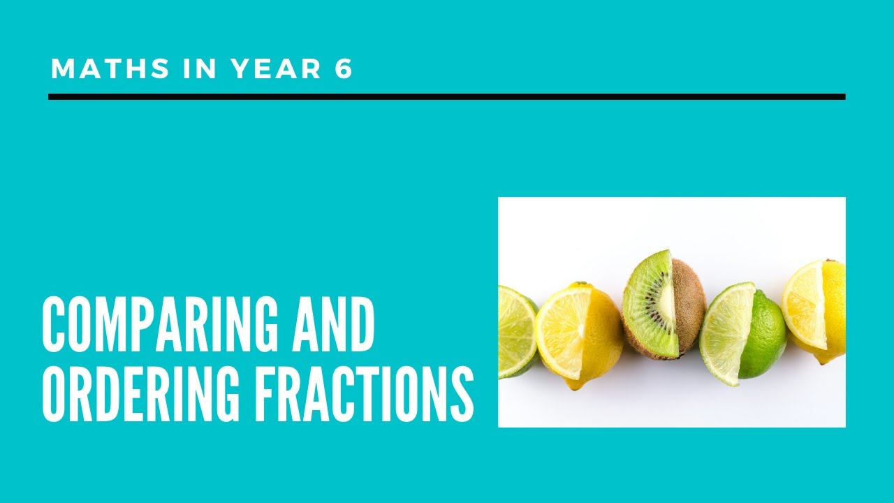 Comparing and Ordering Fractions (Year 6 Maths) - YouTube