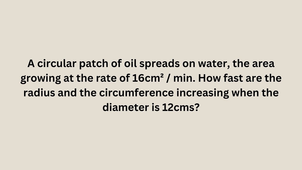 A circular patch of oil spreads on water, the area growing at the rate ...