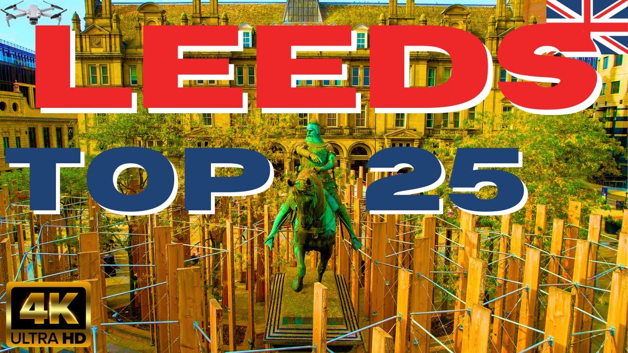 Leeds UK City Tour - 4K Drone Travel Guide - TOP 25 Things To Do and ...