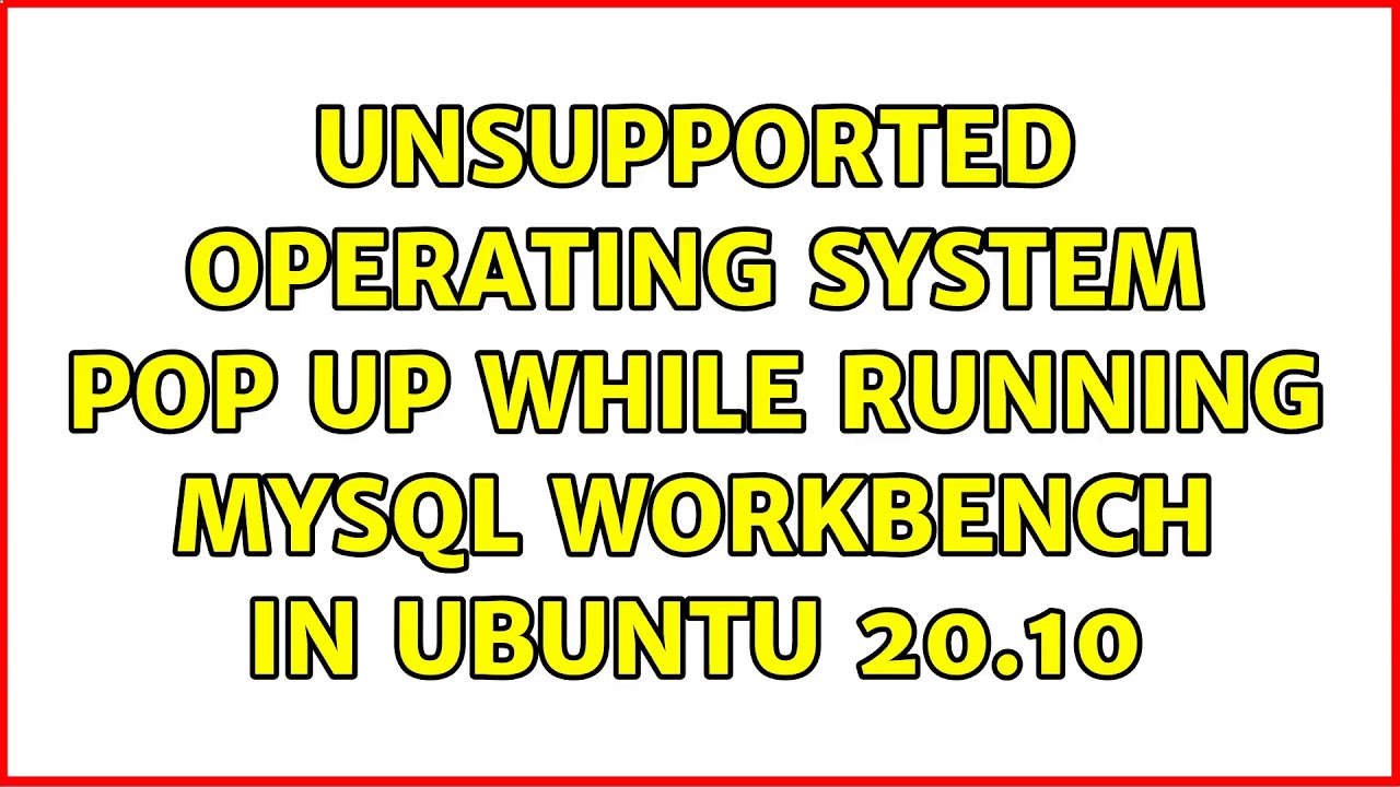 Unsupported Operating System Pop Up While Running Mysql Workbench In