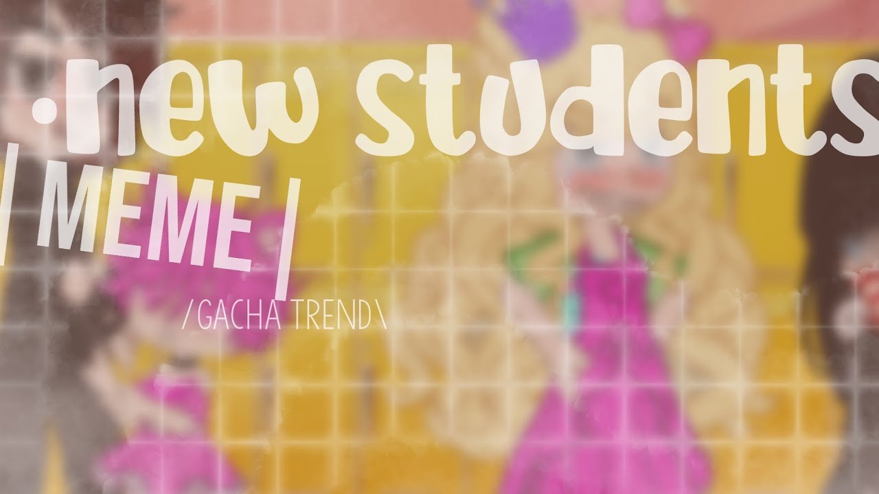 •new students•|meme|/gacha trend\ - YouTube
