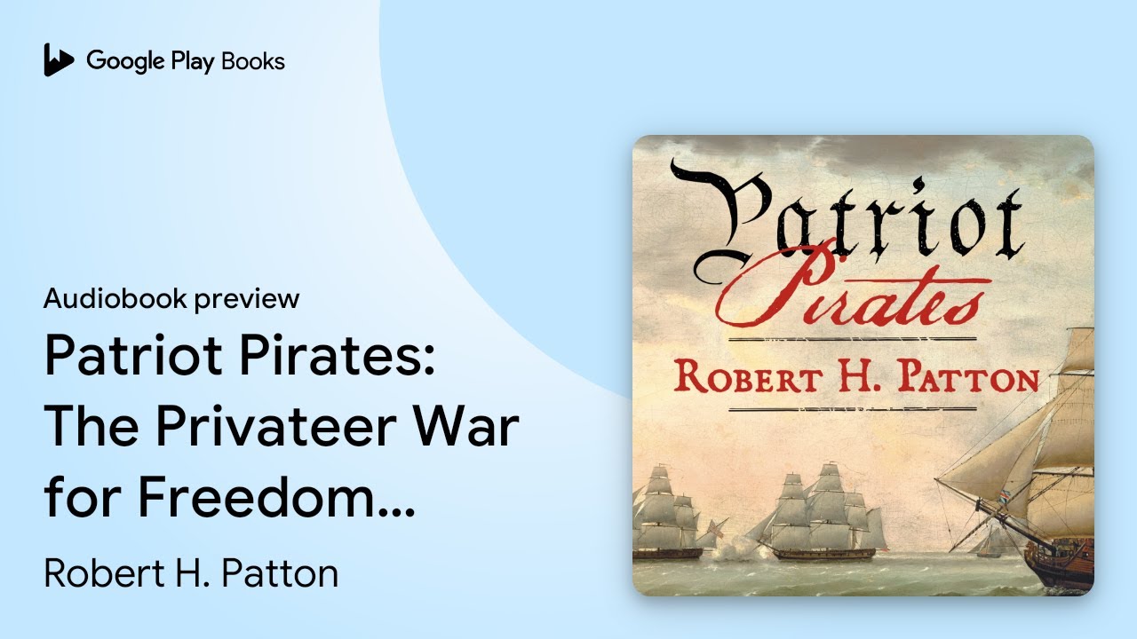 Patriot Pirates: The Privateer War for Freedom… by Robert H. Patton ...
