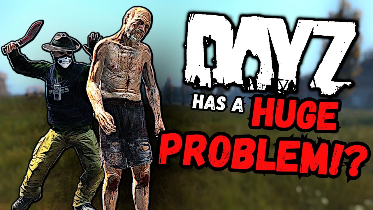 DayZ Has a HUGE Problem.... - YouTube