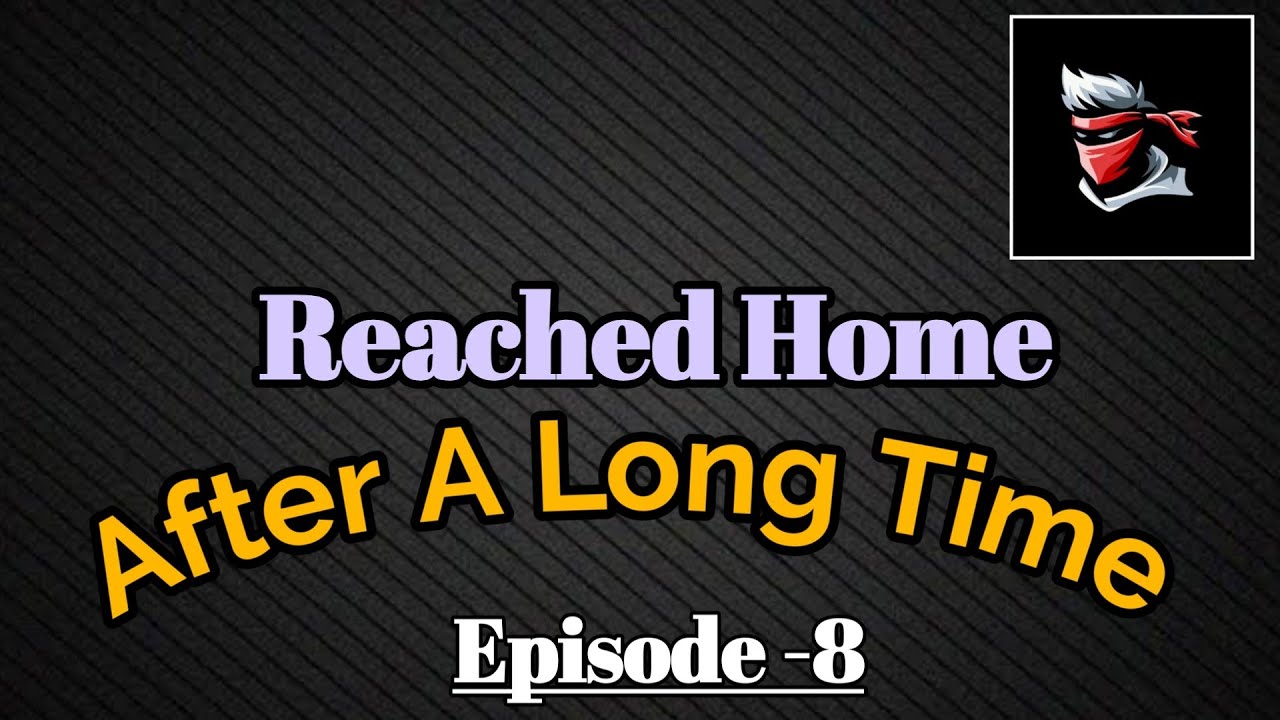 Reached Home After A Long Time - Episode 8 - YouTube