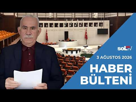 Sürecin Yasası Meclis’te, Kasası NATO’da, Tasası İktidarda | 3 Ağustos Pazartesi Haber Bülteni