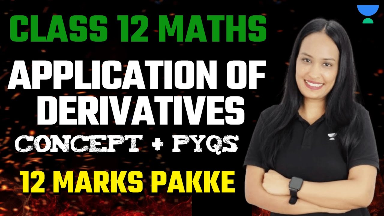 🟢 Application of Derivatives 🔥 | 12 Marks Pakke 🙌 | Concept + Pyqs ...