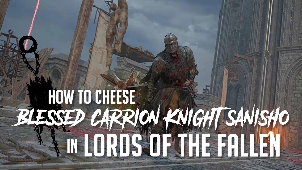 How to Cheese Blessed Carrion Knight Sanisho in Lords of the Fallen ...