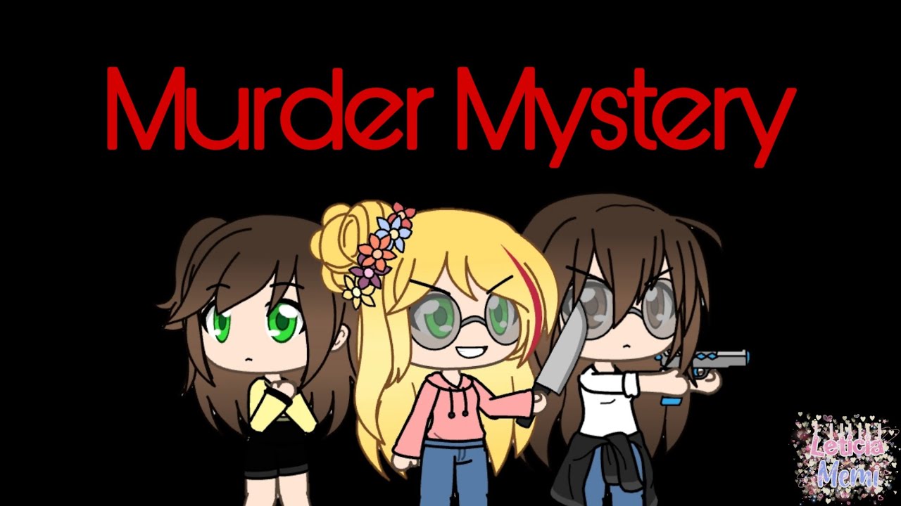 •Especial meu aniversário!• Murder Mystery #2 - Letícia Memi [Gacha ...