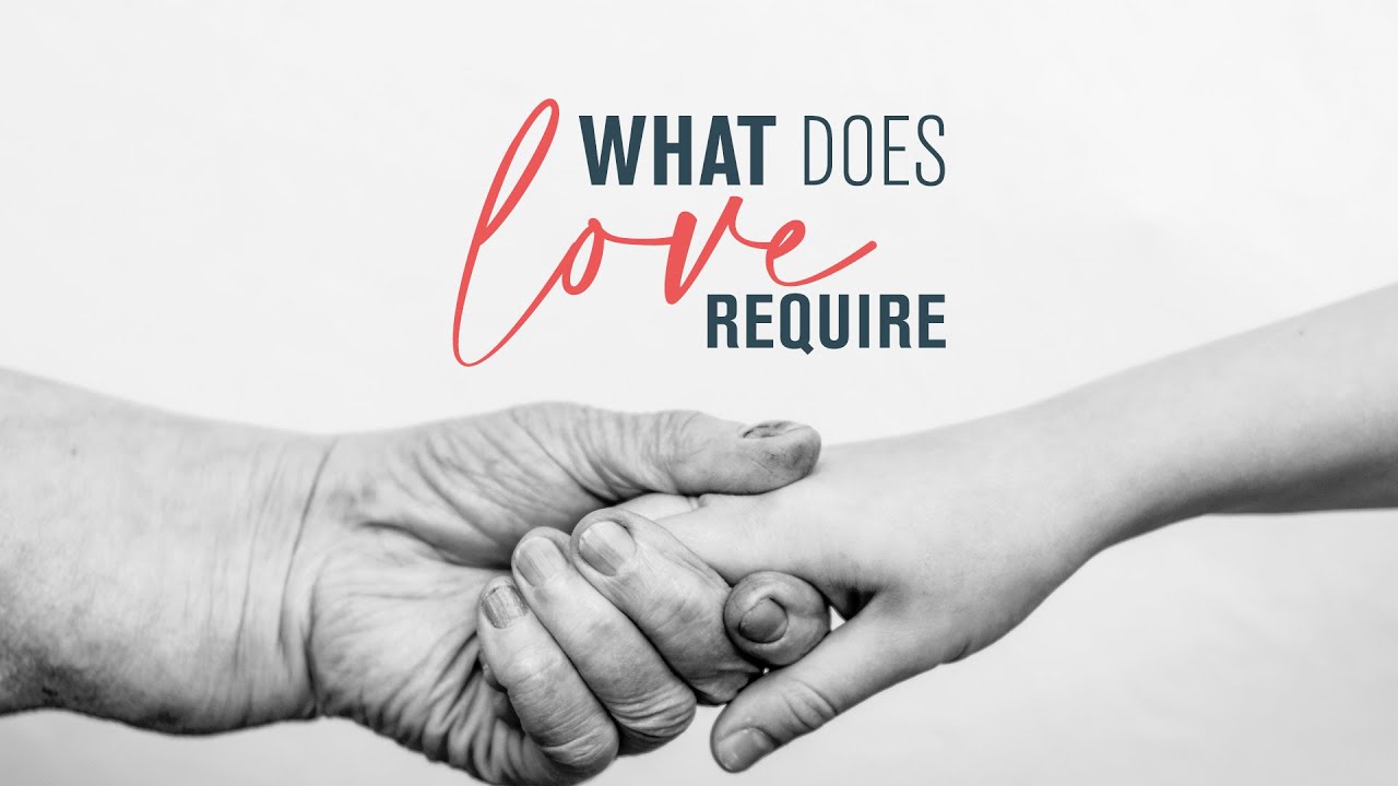 What does Love require: Pt1 - How to love like Jesus - YouTube