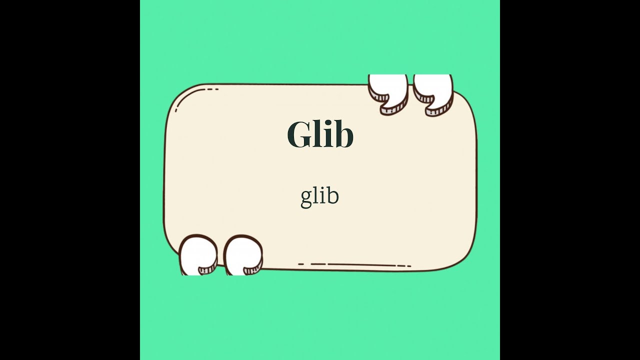 Better English Skills! The Word Glib: Pronunciation and Meaning, - The ...