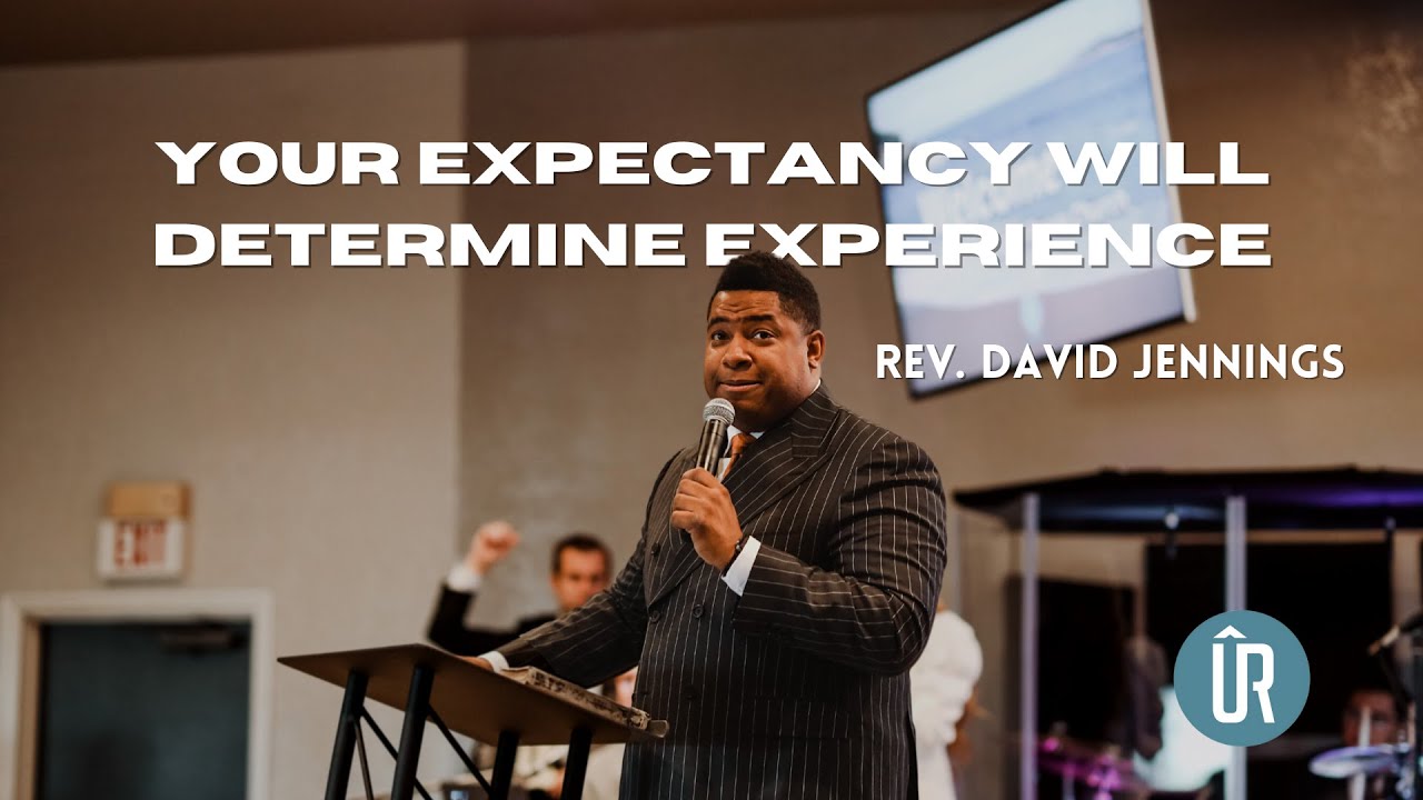 Rev. David Jennings | Your Expectancy Will Determine Your Experience ...