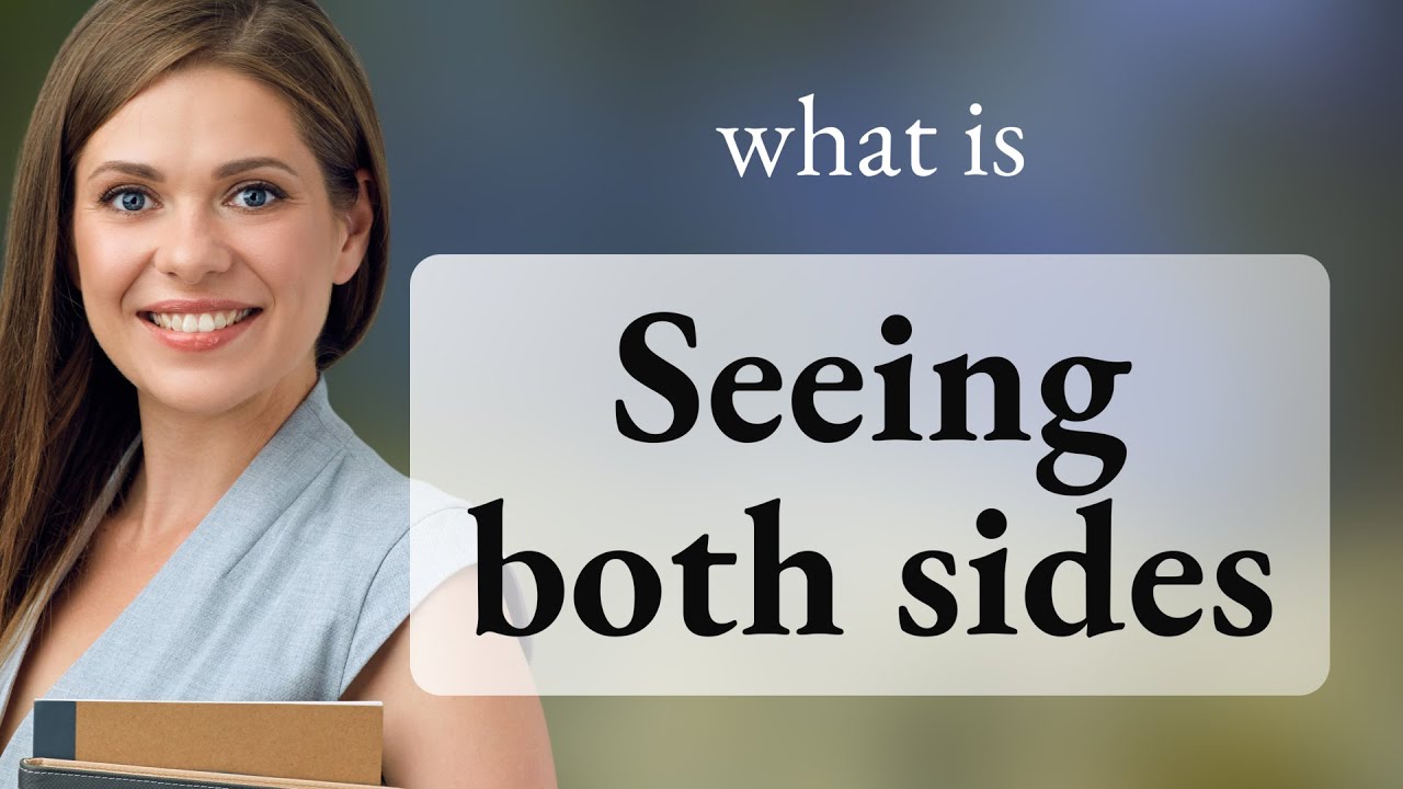 Understanding "Seeing Both Sides": A Guide for English Learners - YouTube