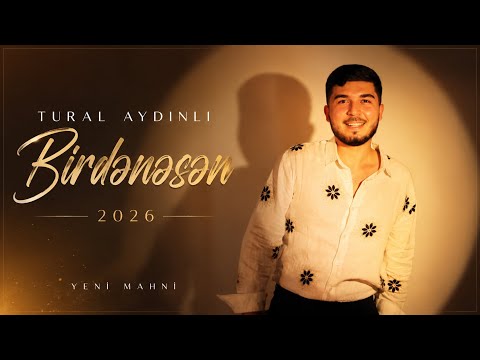 Tural Aydınlı - Birdənəsən 2026 (Yeni Klip) 
