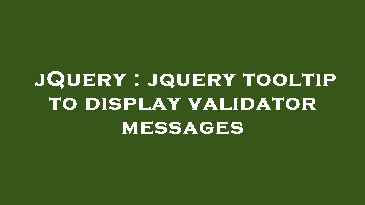 Jquery Jquery Tooltip To Display Validator Messages Youtube