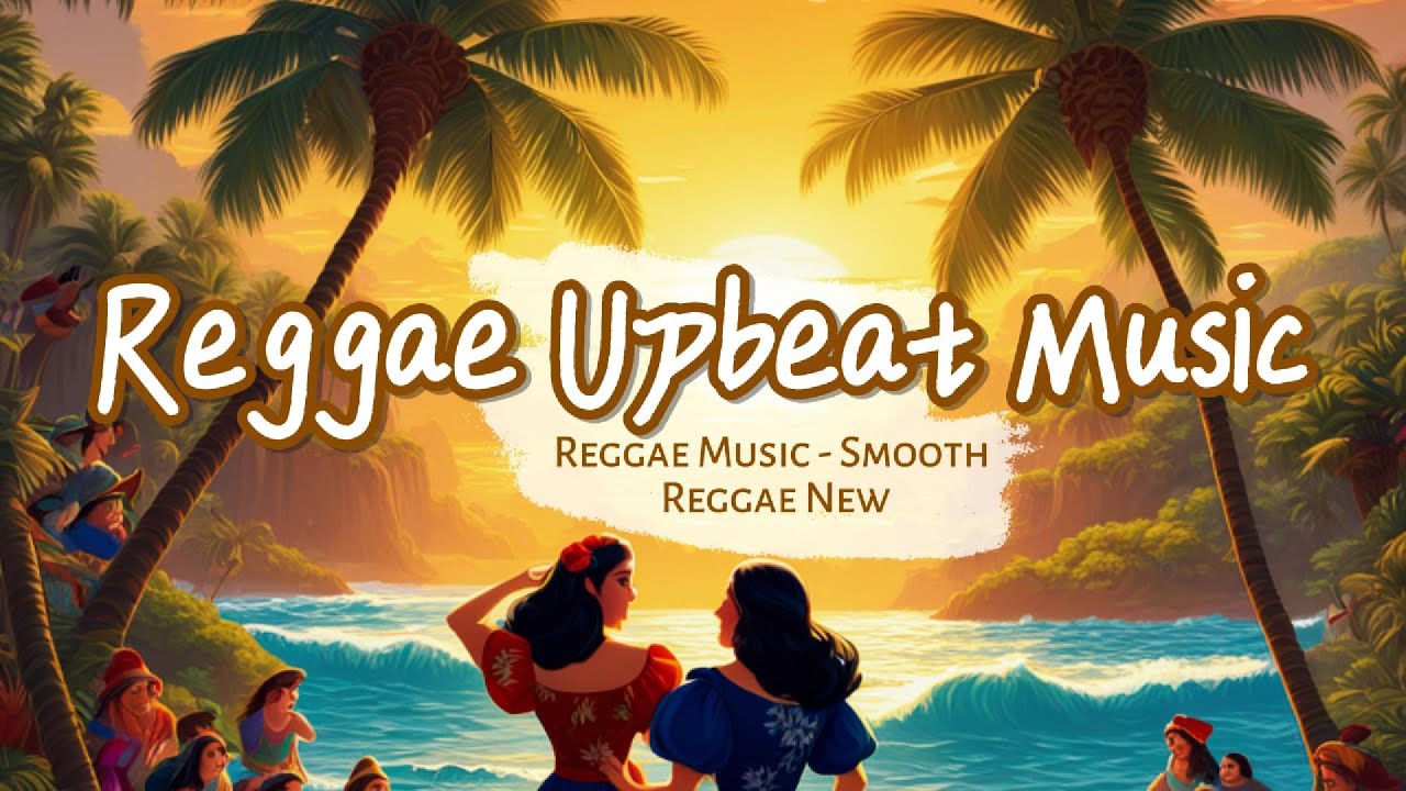 REGGAE UPBEAT MUSIC | "Daily Reggae Upbeat Love: Music to Brighten Your ...