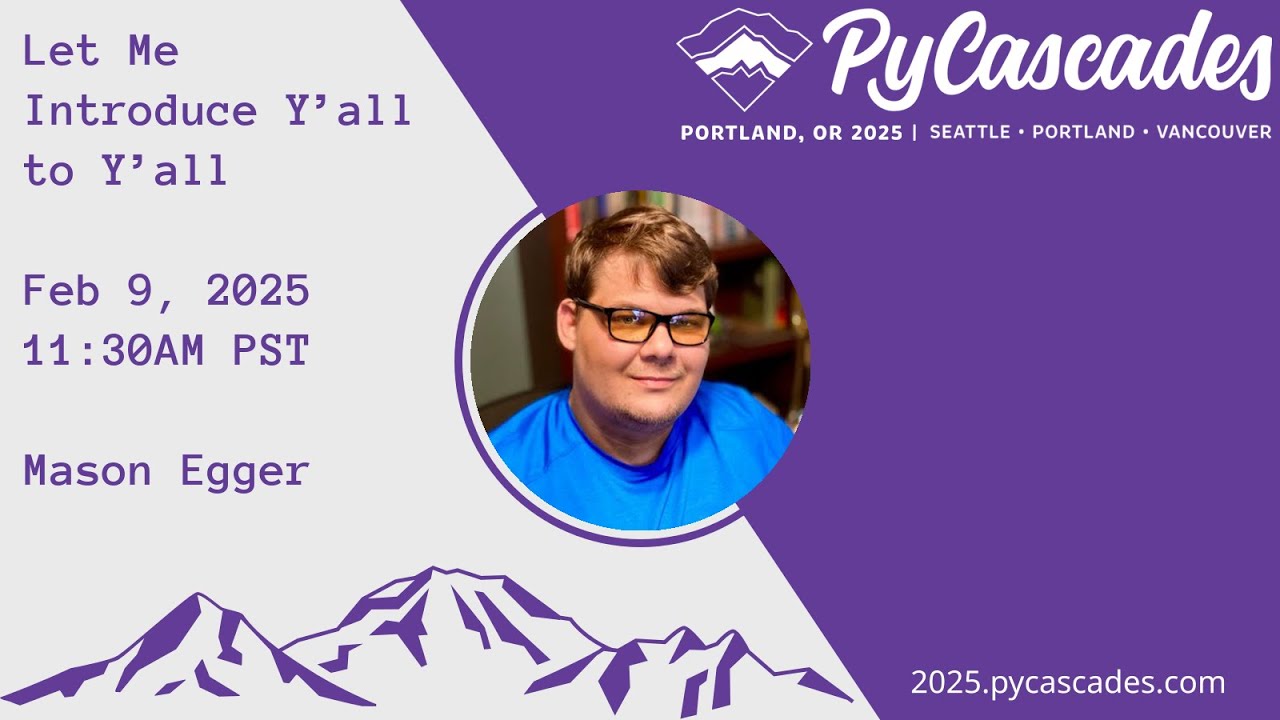 Let Me Introduce Y’all to Y’all - Mason Egger (PyCascades 2025) - YouTube