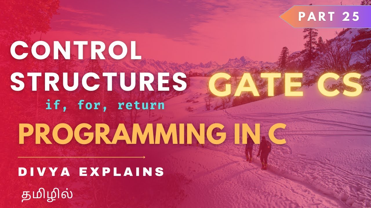 25 Control Structures In C If Else For While Break Divya Explains Cs In Tamil Youtube