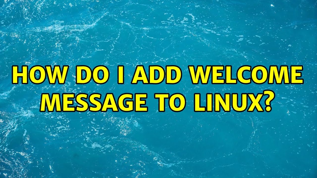 How do I add welcome message to Linux? (2 Solutions!!) - YouTube