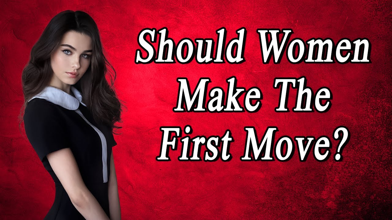 This Is Why Women Must NEVER Make The First Move! - YouTube