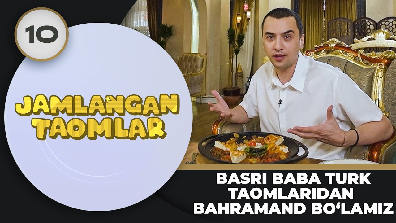 Jamlangan Taomlar 10-son BASRI BABA TURKTAOMLARIDAN BAHRAMAND BO‘LAMIZ! (05.06.2024) - YouTube