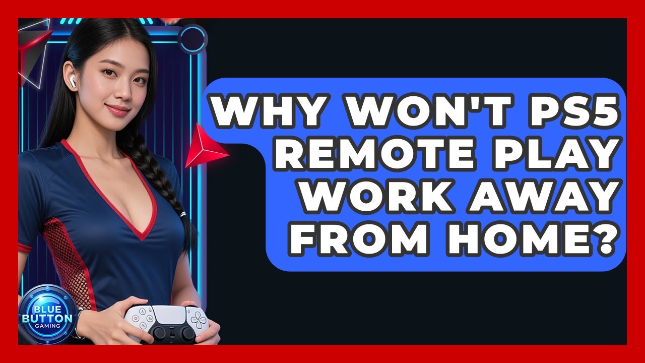 Why Won't PS5 Remote Play Work Away From Home? - Blue Button Gaming ...