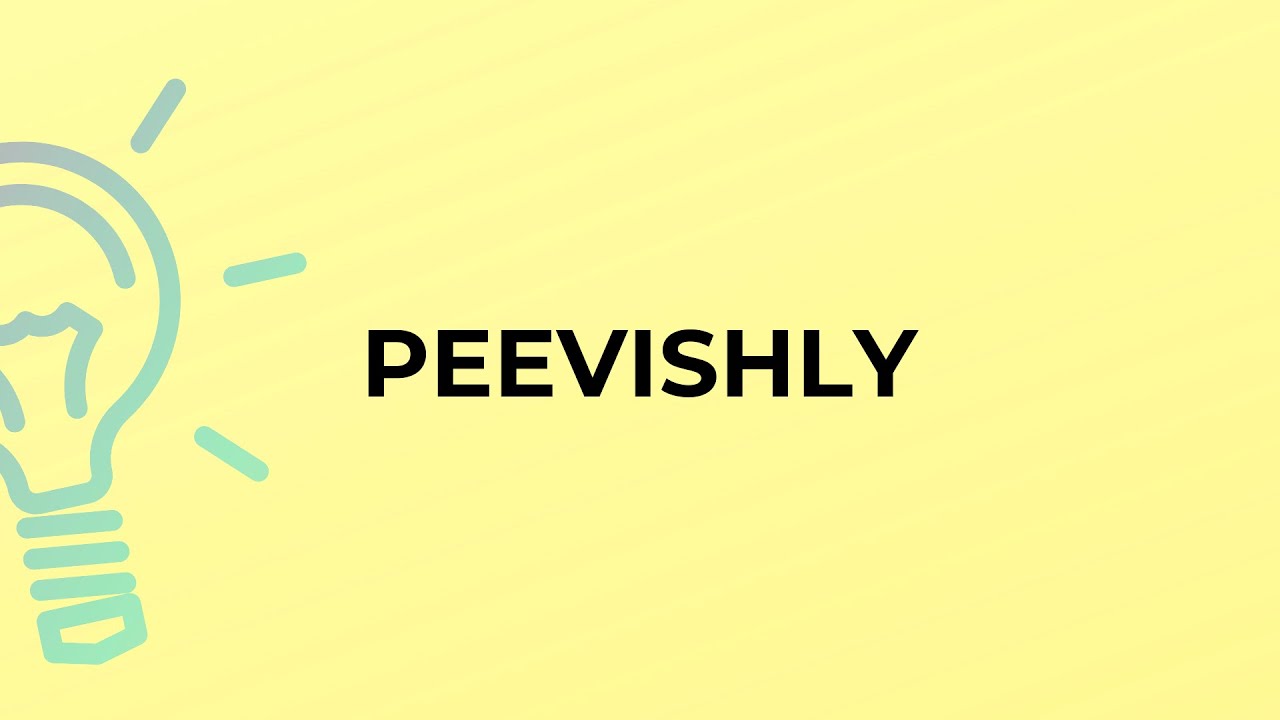 What is the meaning of the word PEEVISHLY? - YouTube