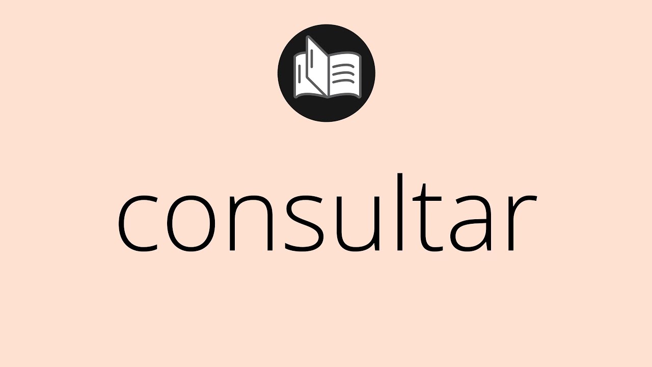 Que significa CONSULTAR • consultar SIGNIFICADO • consultar DEFINICIÓN ...