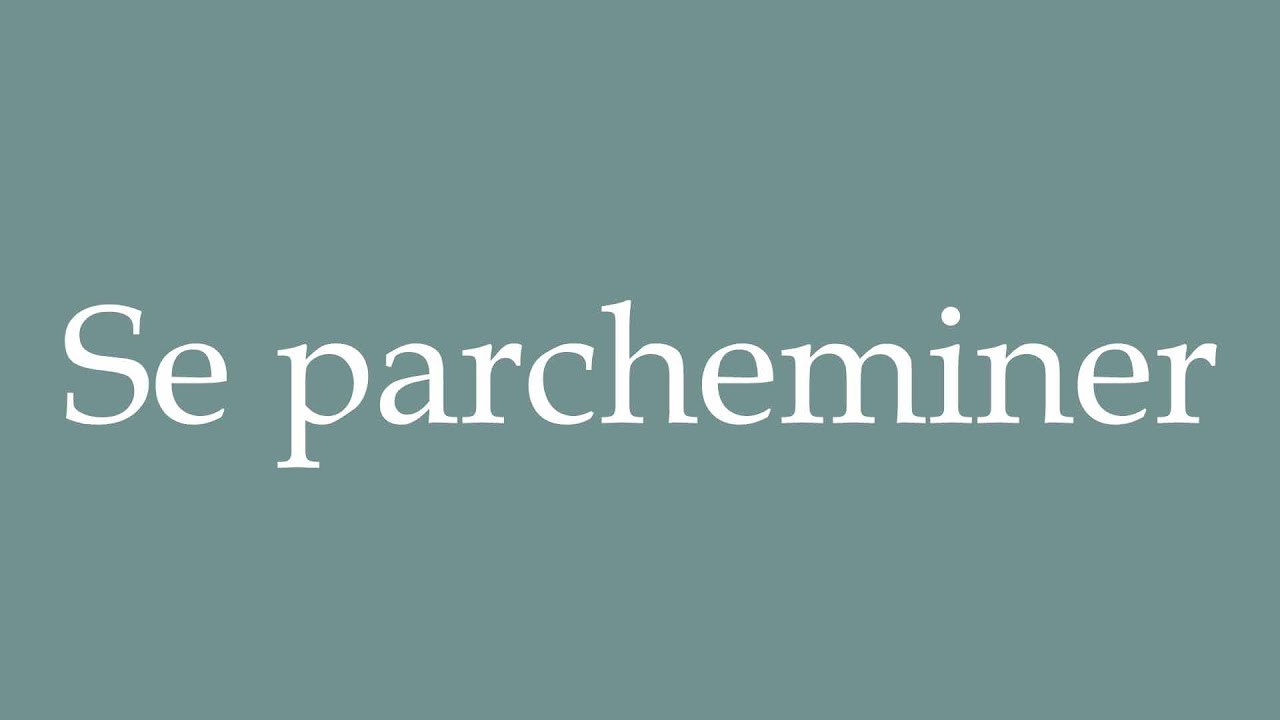 How To Pronounce Se Parcheminer To Parchment Oneself Correctly In how-to-pronounce-se-parcheminer-to-parchment-oneself-correctly-in