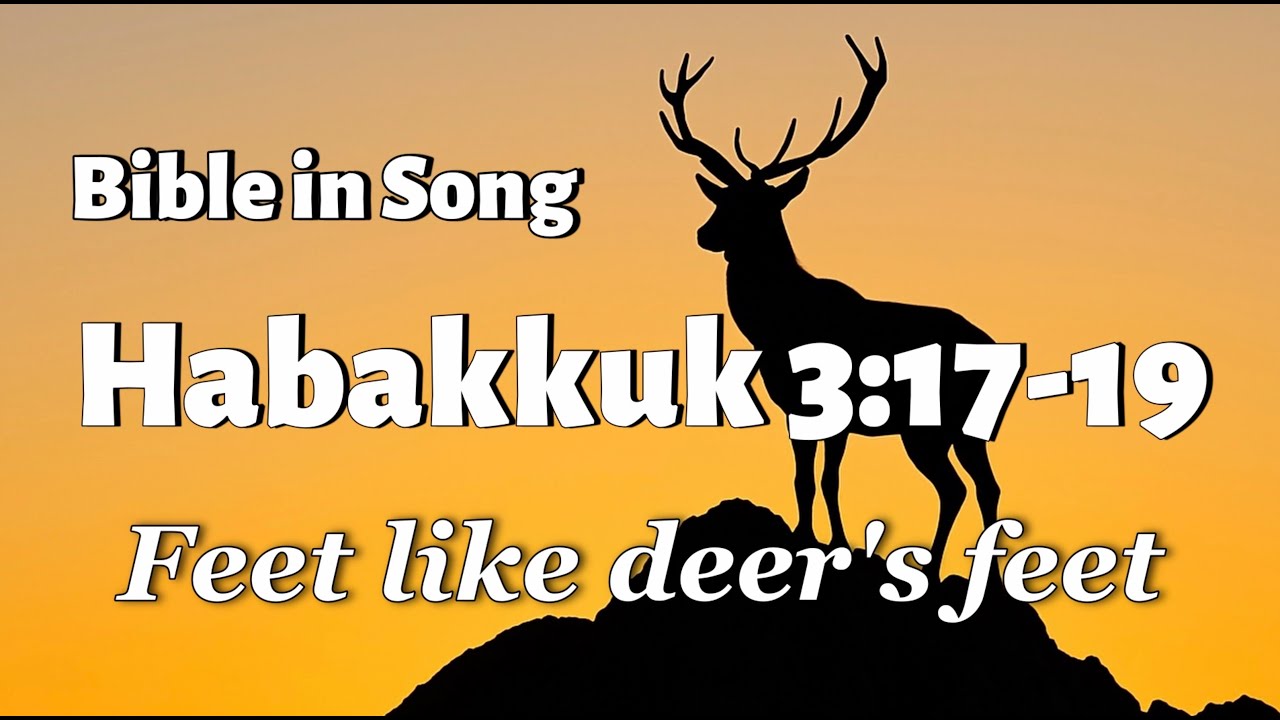 Habakkuk 3:17-19 Bible in Song: Feet like deer's feet - YouTube