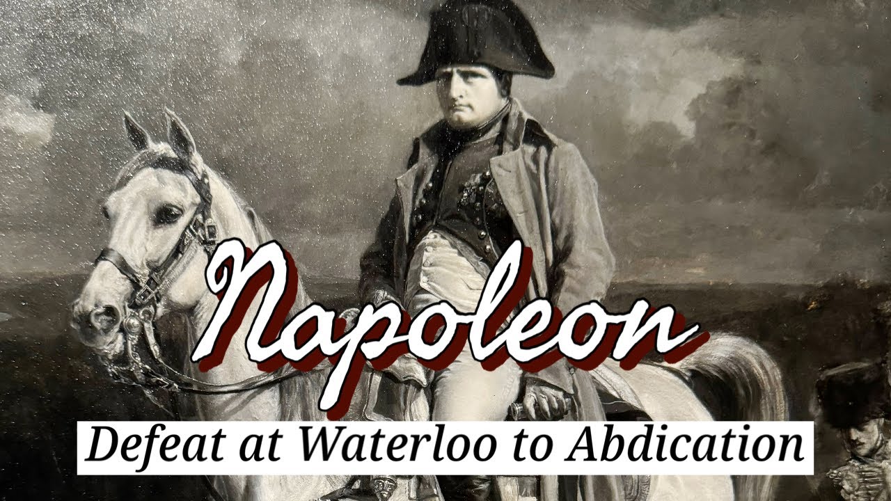 Napoleon: Defeat at Waterloo to Abdication - YouTube