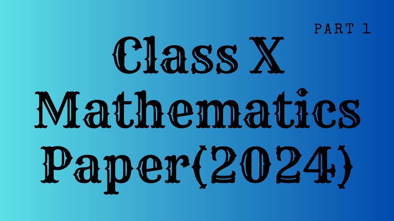 CLASS X MATHEMATICS QUESTION PAPER 2024 - YouTube