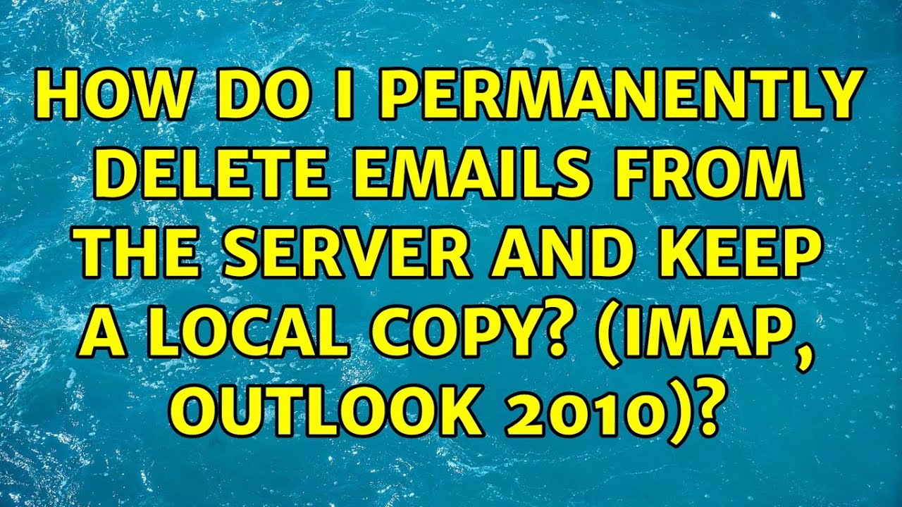 How Do I Permanently Delete Emails From The Server And Keep A Local How Do I Permanently Delete Emails From The Server And Keep A Local