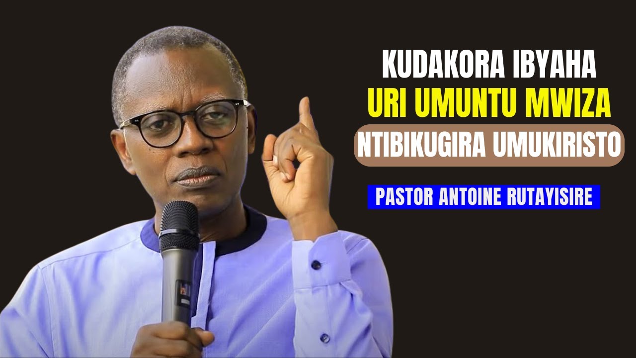 Pastor Antoine Rutayisire// Kuba Uri Umuntu Mwiza Udakora Ibyaha ...