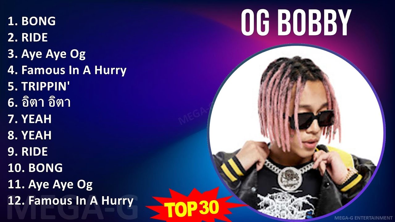 OG BOBBY 2024 MIX รวมเพลง - BONG, RIDE, Aye Aye Og, Famous In A Hurry ...