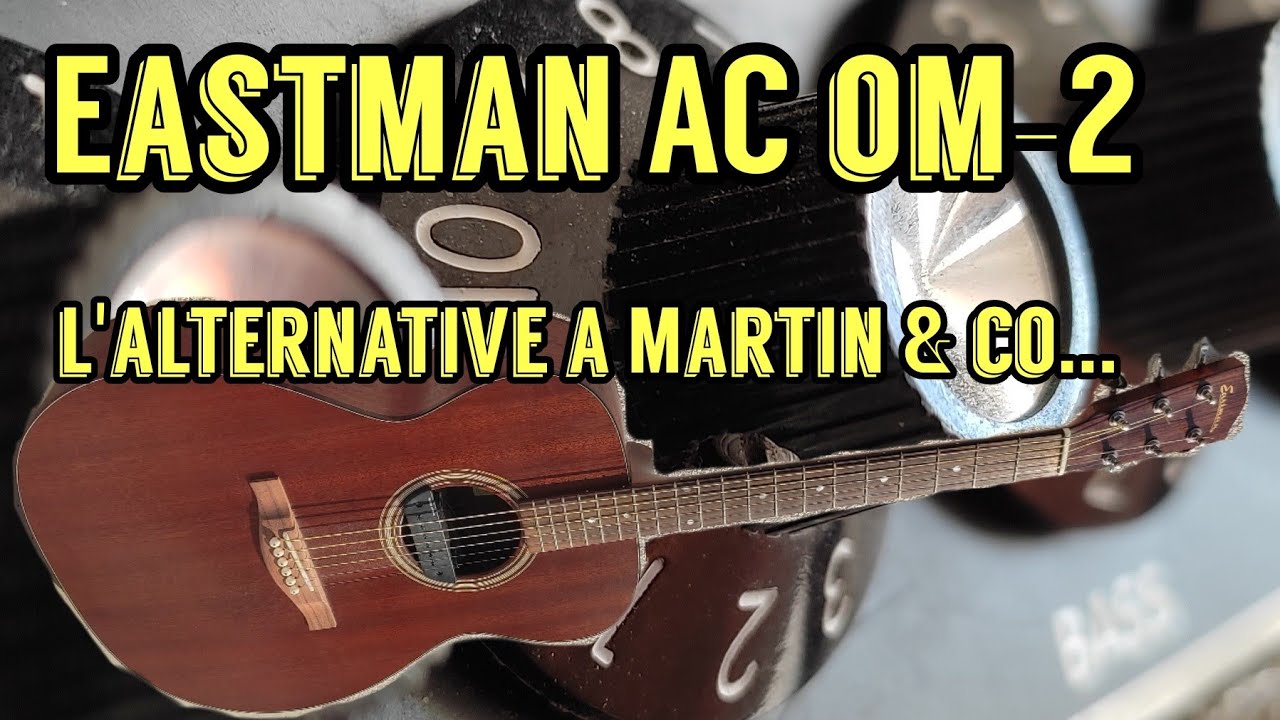 Eastman AC OM-2 --- L'alternative aux guitares Martin & Co. - YouTube