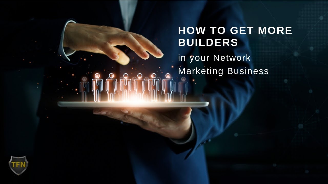 How to Get More Builders for your Network Marketing Business - YouTube