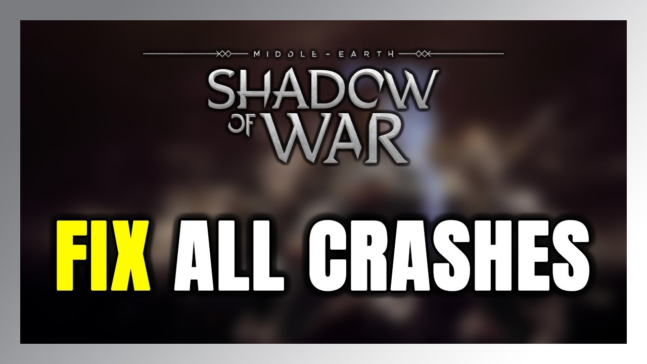 How to FIX Shadow of War Crashing, Freezing, Not Launching, Stuck ...