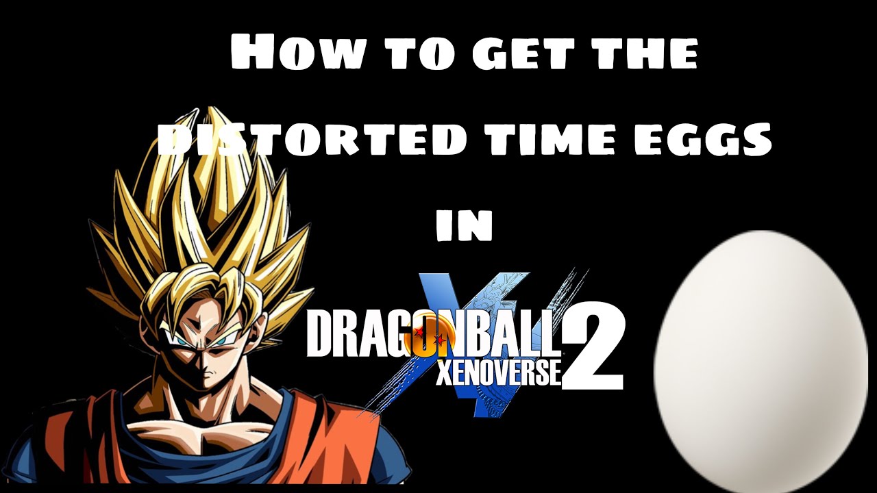 How To Get The Distorted Time Eggs In Dragon Ball Xenoverse 2 Dragon