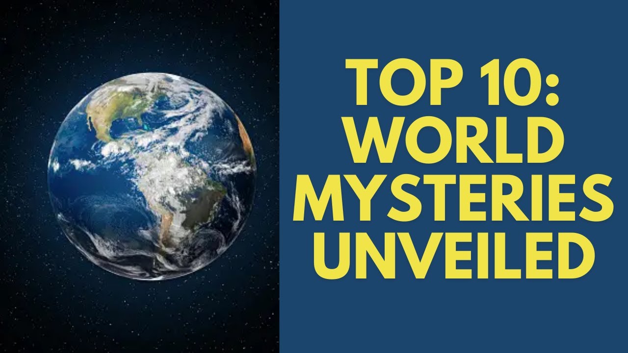 Top 10 World Mysteries Unveiled - YouTube